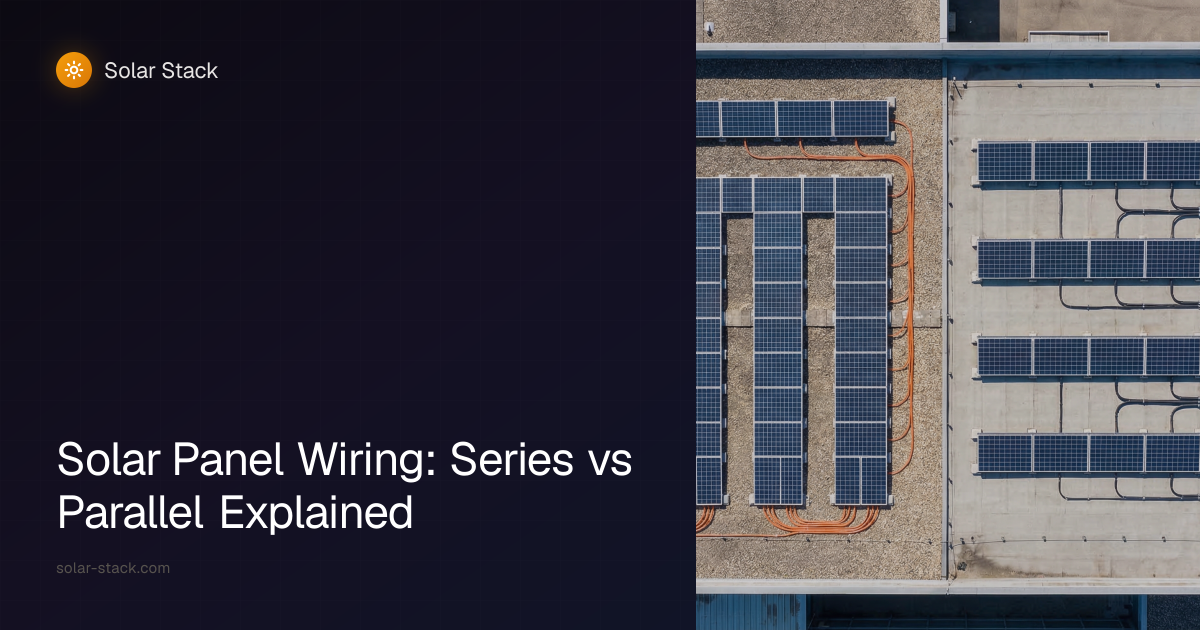 Solar Panel Wiring: Series vs Parallel Explained | Solar Stack